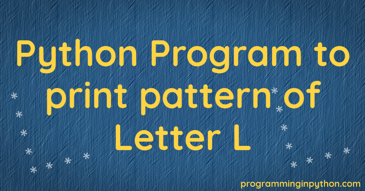 Python Program To Print Pattern Of Letter L Programming In Python 3382