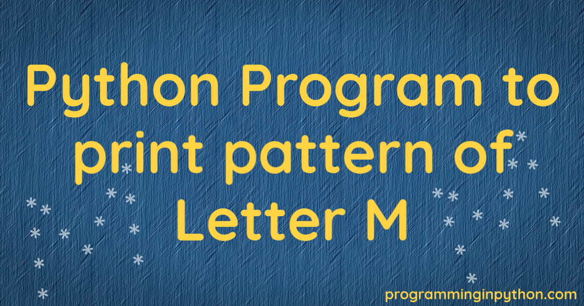 Python Program To Print Pattern Of Letter M Programming In Python 9728