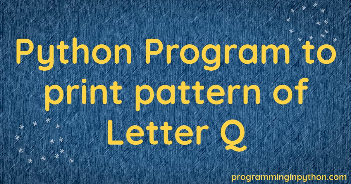 Python Program To Print Pattern Of Letter Q Programming In Python 