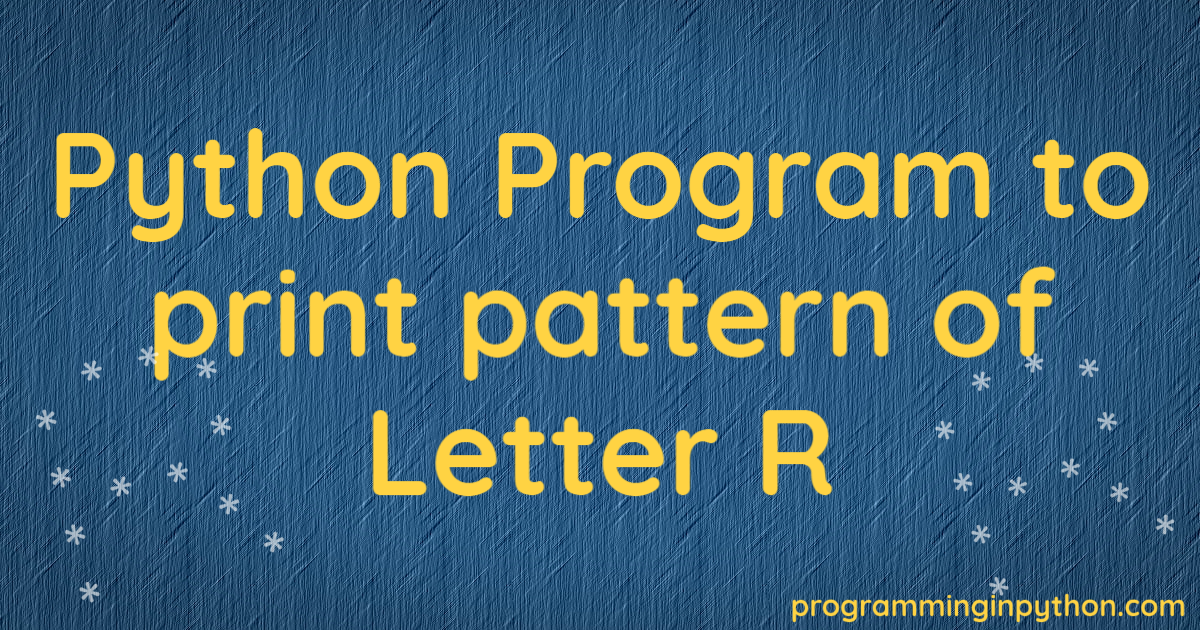 Python Program To Print Pattern Of Letter R Programming In Python 