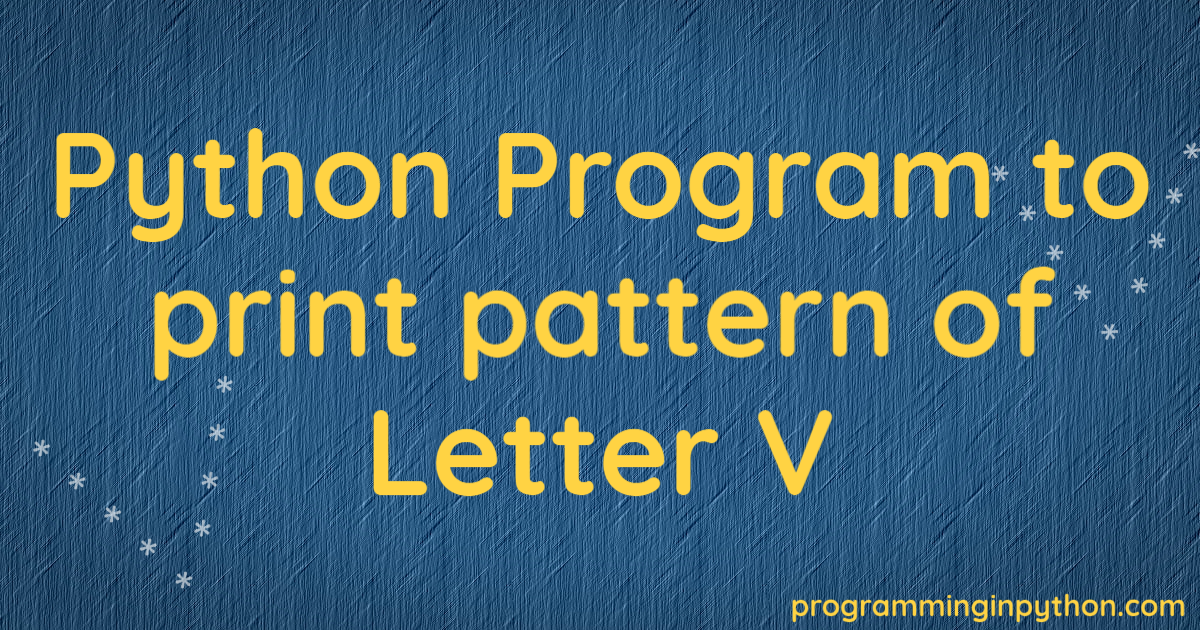 Python Program To Print Pattern Of Letter V Programming In Python 1453