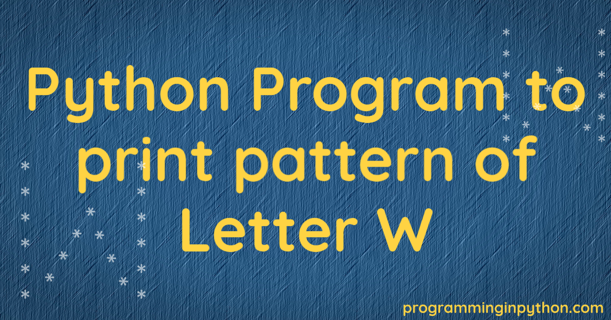 Python Program To Print Pattern Of Letter W Programming In Python 