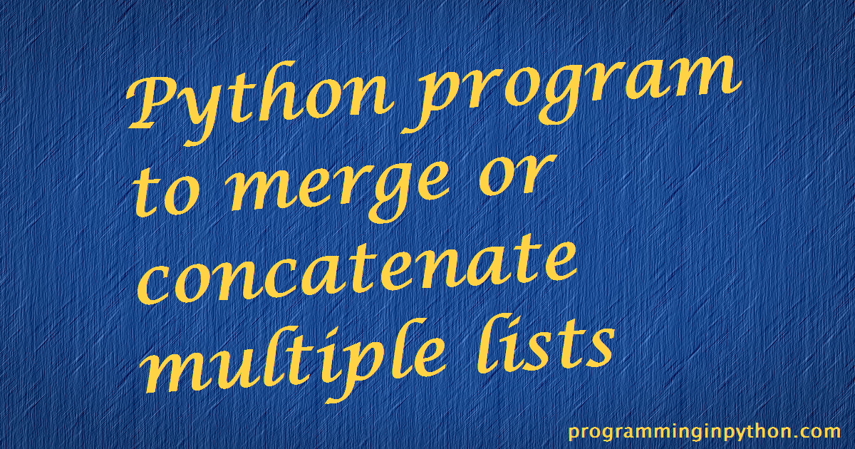 Python Program To Merge Or Concatenate Two Lists