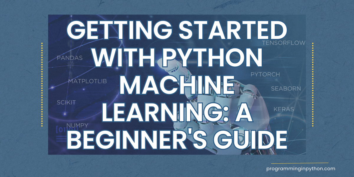 Getting Started With Python Machine Learning A Beginner S Guide